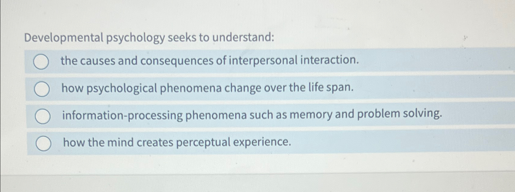 Solved Developmental psychology seeks to understand:the | Chegg.com