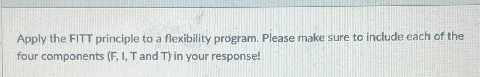 Solved Apply the FITT principle to a flexibility program. | Chegg.com