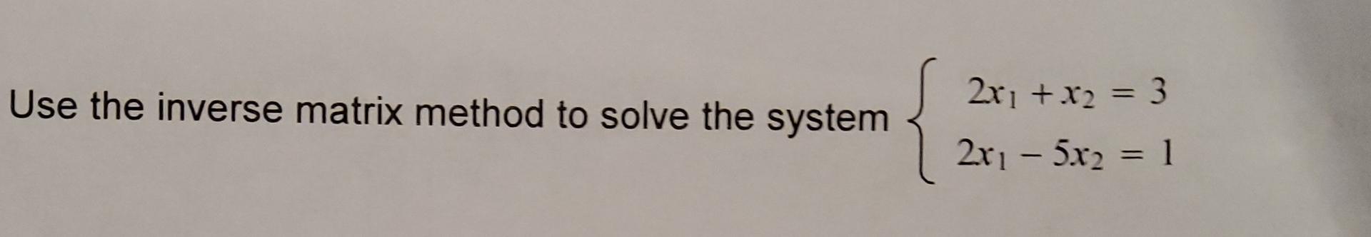Solved Use the inverse matrix method to solve the system | Chegg.com