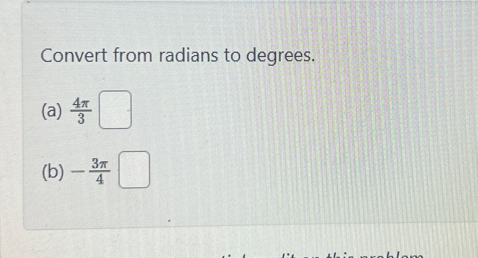 Solved Convert from radians to degrees.(a) 4π3(b) -3π4 | Chegg.com