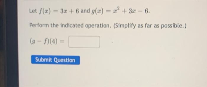 Solved Let f(x)=3x+6 and g(x)=x2+3x−6. Perform the indicated | Chegg.com