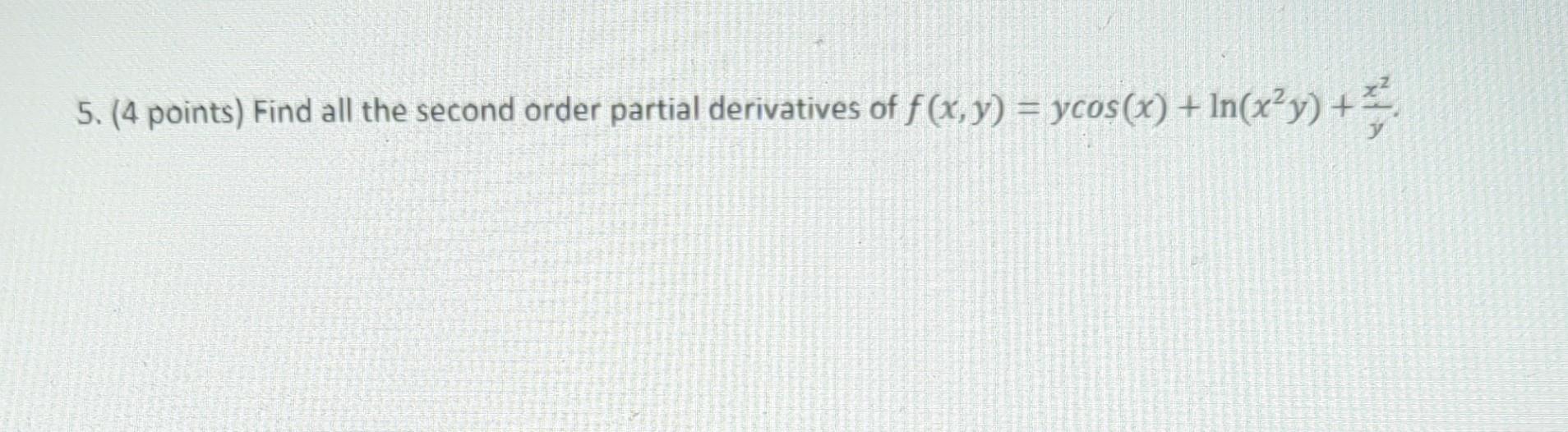 Solved 5. (4 points) Find all the second order partial | Chegg.com