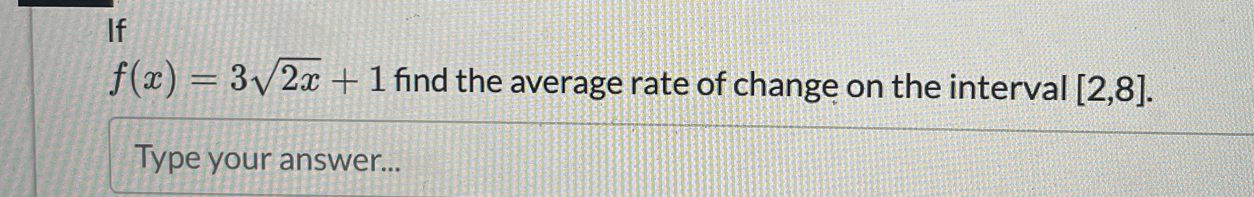 Solved If f(x)=32x2+1 ﻿find the average rate of change on | Chegg.com