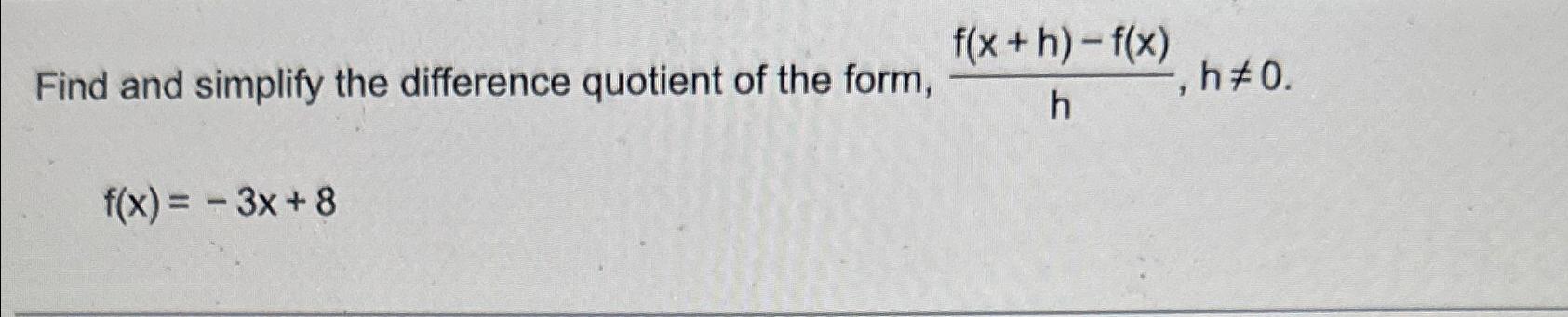 Solved Find and simplify the difference quotient of the | Chegg.com