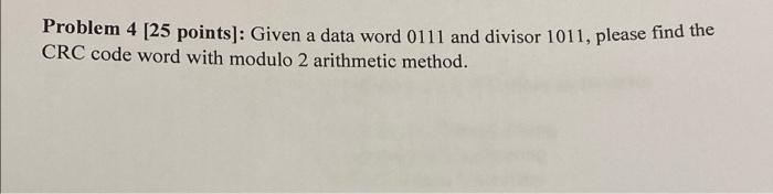 Solved Problem 4 [25 points]: Given a data word 0111 and | Chegg.com