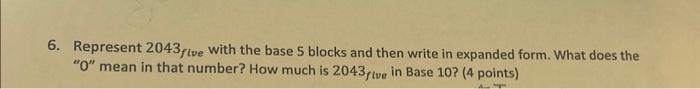 Solved 6. Represent 2043five with the base 5 blocks and | Chegg.com
