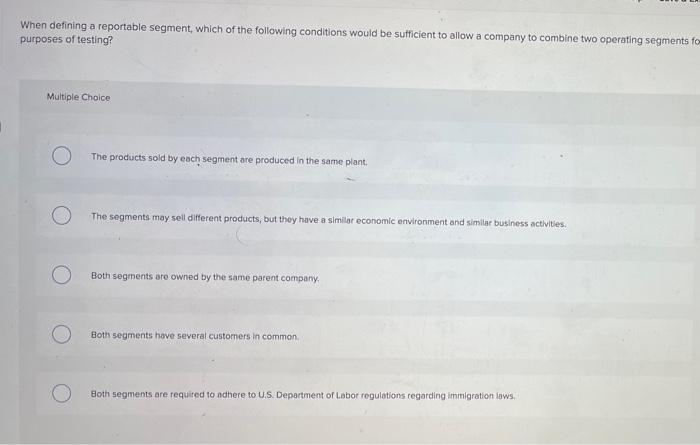 Solved When defining a reportable segment, which of the | Chegg.com