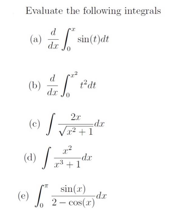 Solved Evaluate the following integrals (a) dxd∫0xsin(t)dt | Chegg.com