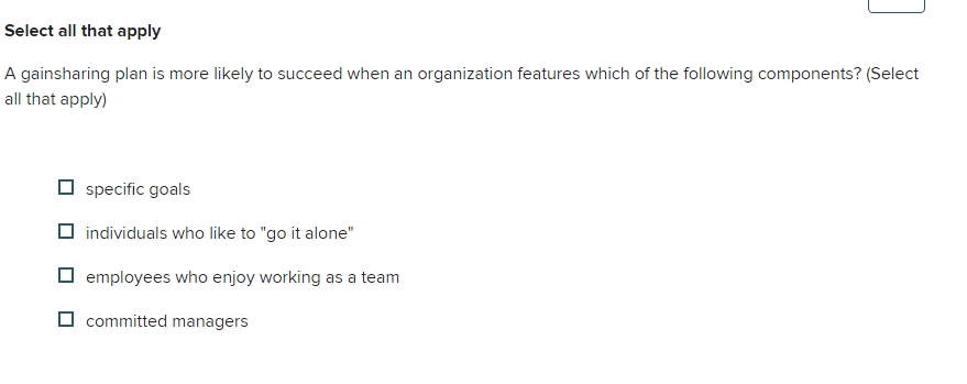 Solved Select all that applyA gainsharing plan is more | Chegg.com