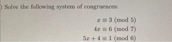 Solved Solve the following system of congruences: | Chegg.com