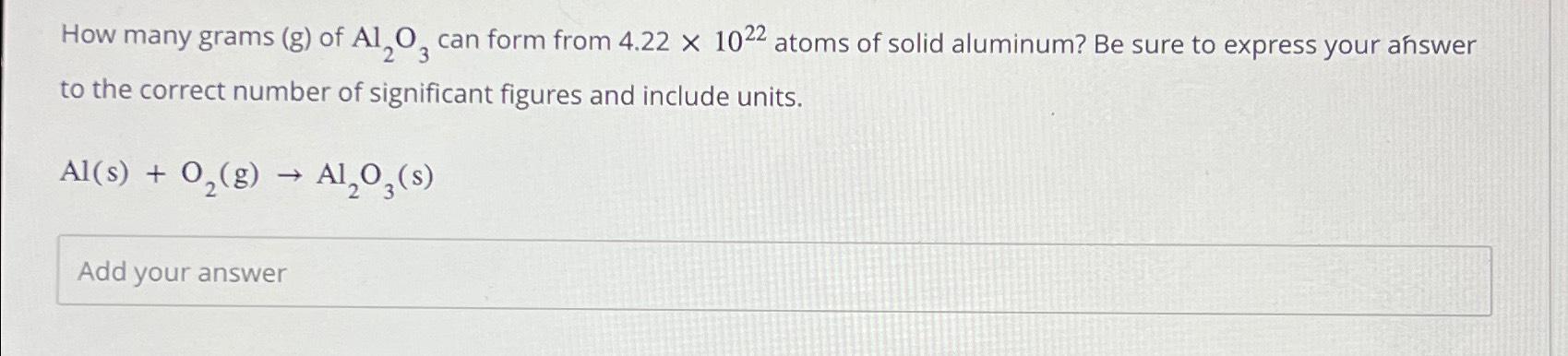 Solved How many grams (g) ﻿of Al2O3 ﻿can form from 4.22×1022 | Chegg.com