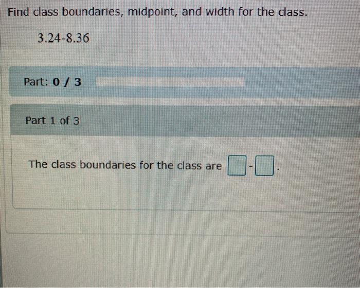 Solved Find class boundaries, midpoint, and width for the | Chegg.com