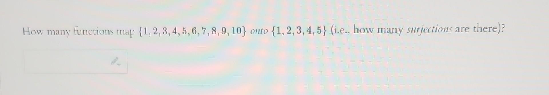 Solved How many functions map {1,2,3,4,5,6,7,8,9,10} onto | Chegg.com