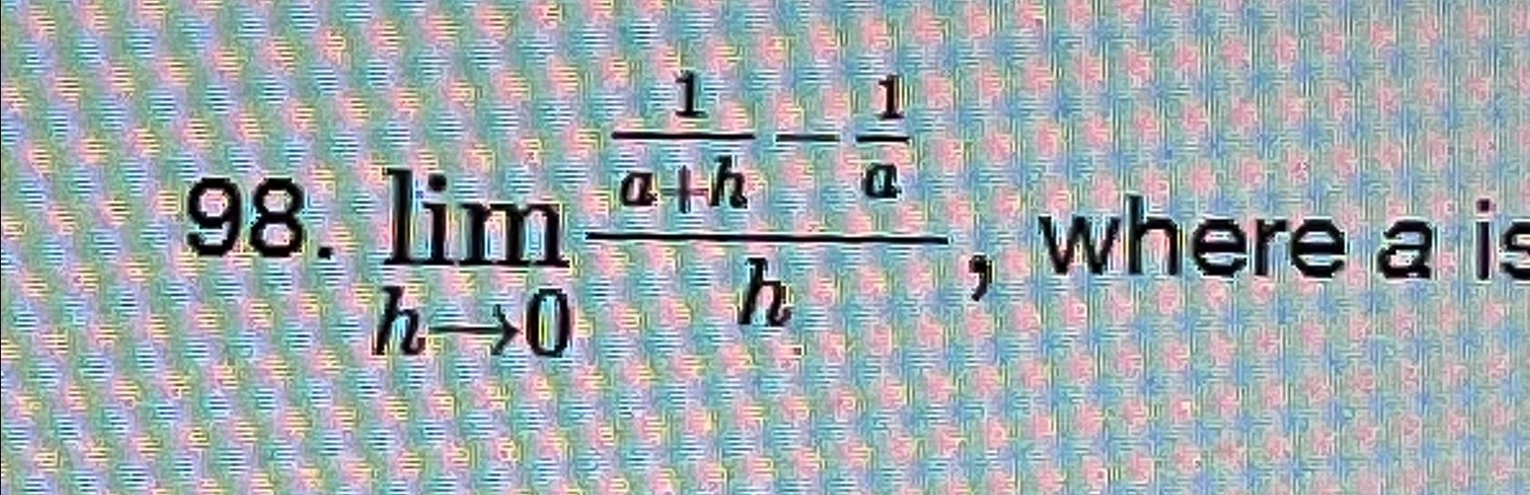 Solved limh→01a+h-1ah, ﻿where a ﻿is a non zero real valued | Chegg.com