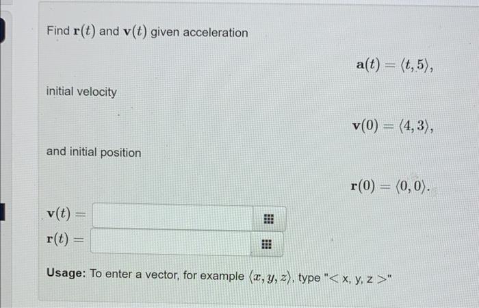 Solved Find r(t) and v(t) given acceleration a(t)= t,5 | Chegg.com