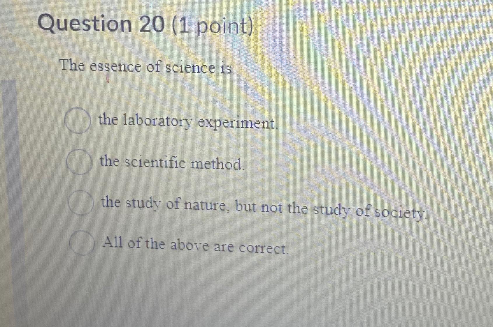 Solved Question 20 (1 ﻿point)The essence of science isthe | Chegg.com