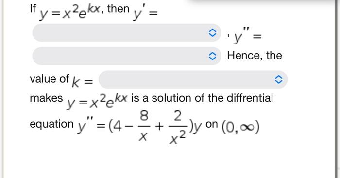 Solved If y=x2ekx, then y′= y′′= Hence, the value of k= | Chegg.com