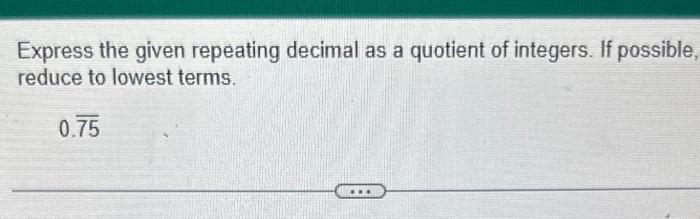 Solved Express the given repeating decimal as a quotient of | Chegg.com