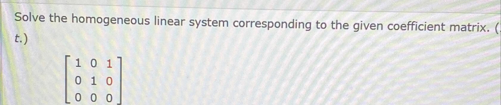 Solved Solve the homogeneous linear system corresponding to | Chegg.com