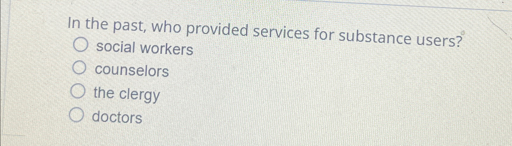 Solved In the past, who provided services for substance | Chegg.com