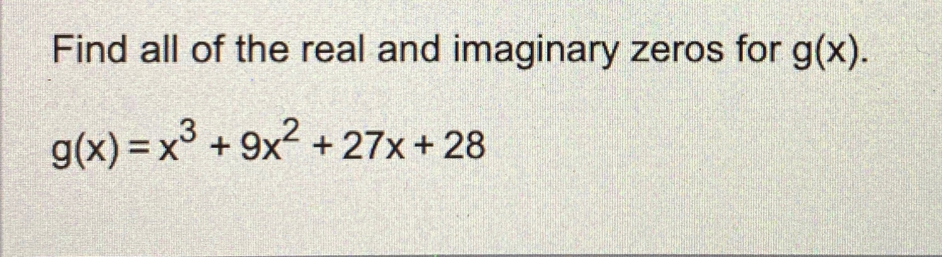 Solved Find all of the real and imaginary zeros for | Chegg.com