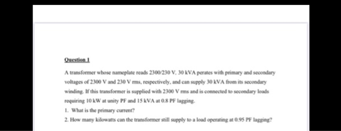 Solved Question 1 A transformer whose nameplate reads 2300 | Chegg.com