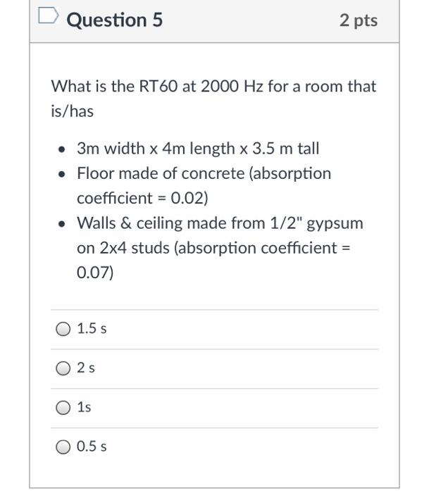 Solved Question 5 2 pts What is the RT60 at 2000 Hz for a | Chegg.com