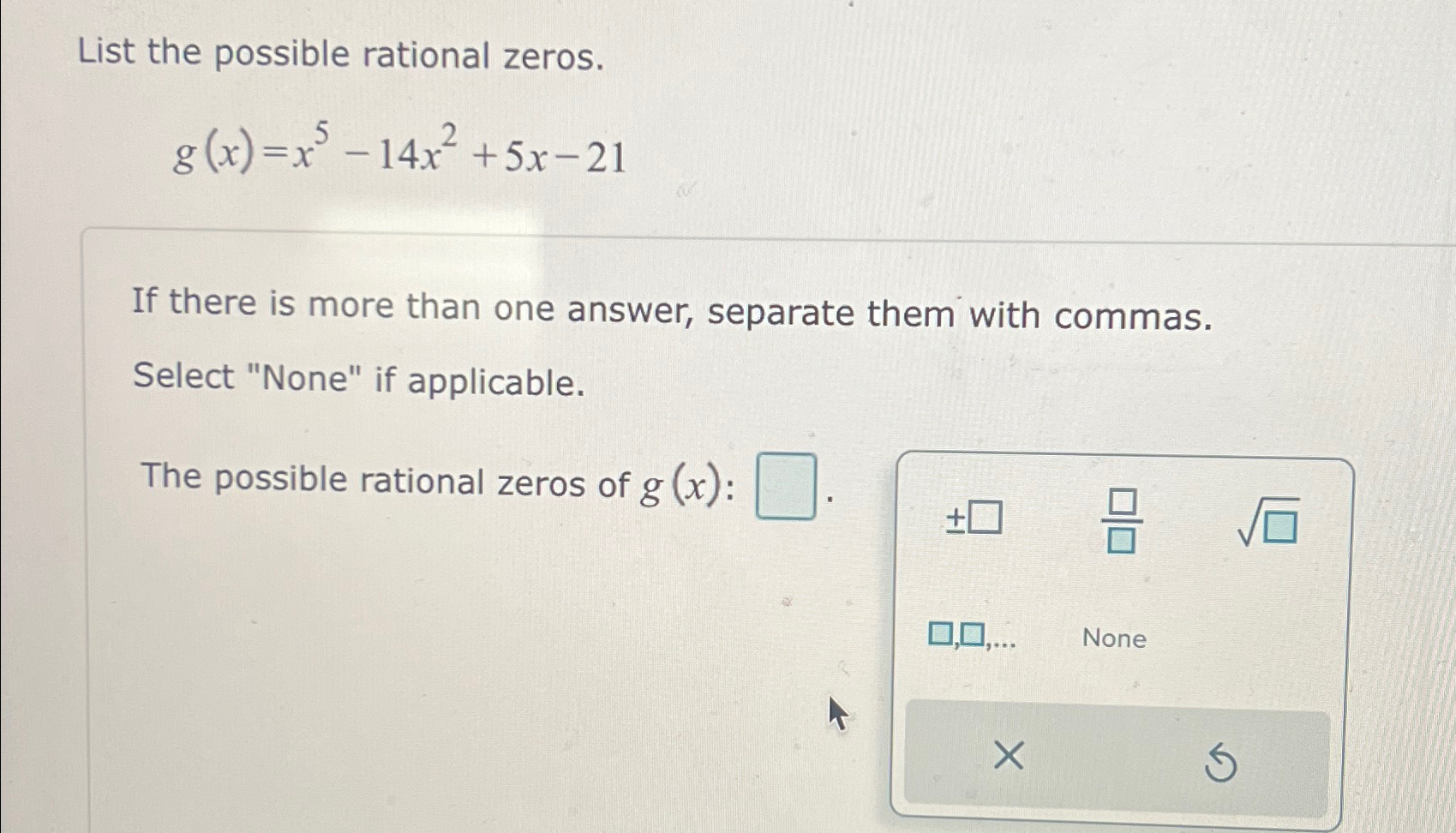 Solved List the possible rational zeros.g(x)=x5-14x2+5x-21If | Chegg.com
