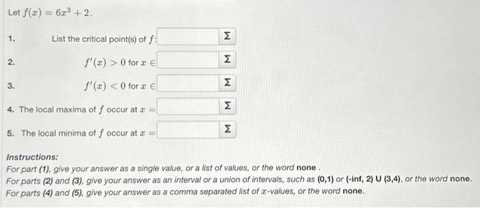 Solved Let f(x)=6x3+2. 1. List the critical point(s) of f 2. | Chegg.com