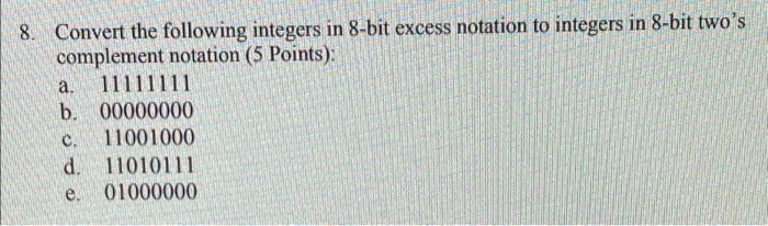 Solved 8. Convert the following integers in 8-bit excess | Chegg.com