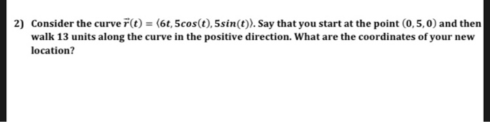 Solved 2) Consider the curve r(t) = (60,5cos(t), 5sin(t)). | Chegg.com