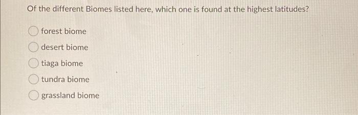 Solved Of the different Biomes listed here, which one is | Chegg.com