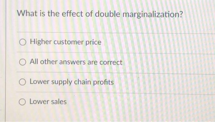 Solved What is the effect of double marginalization? Higher | Chegg.com