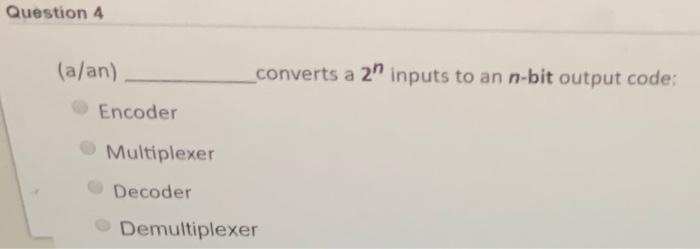 Solved Question 4 (a/an) converts a 2" inputs to an n-bit | Chegg.com