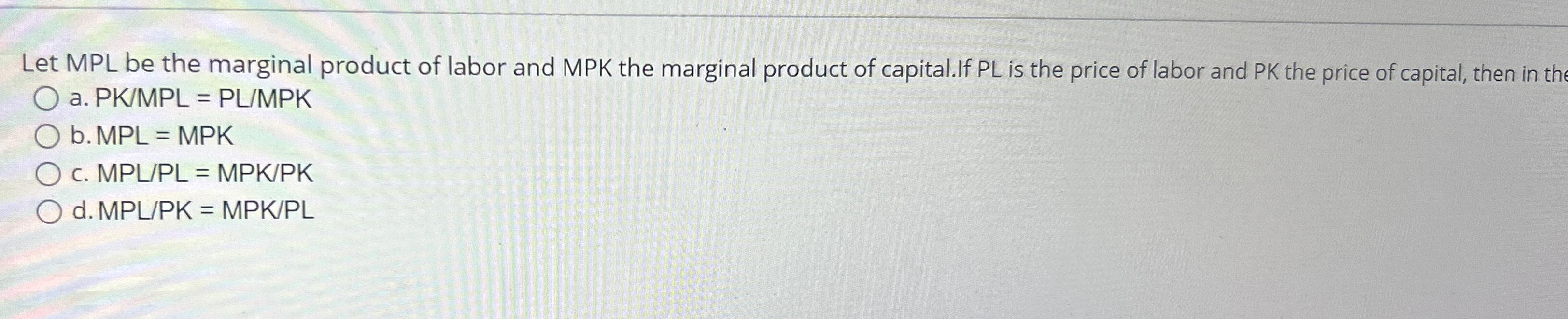 Solved Let MPL be the marginal product of labor and MPK the | Chegg.com
