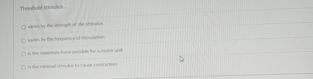 Solved Threshold stimulus...varies by the strength of the | Chegg.com