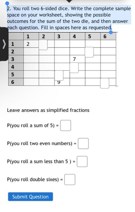 Solved 2. You roll two 6-sided dice. Write the complete | Chegg.com