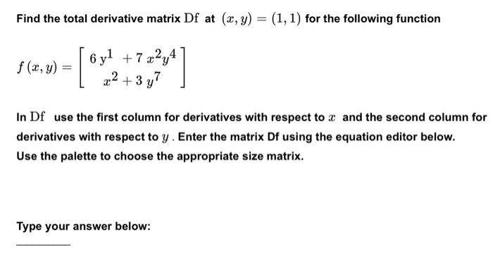 Solved Find the total derivative matrix Df at (x,y) = (1, 1) | Chegg.com