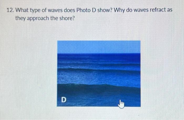 Solved 12. What type of waves does Photo D show? Why do | Chegg.com