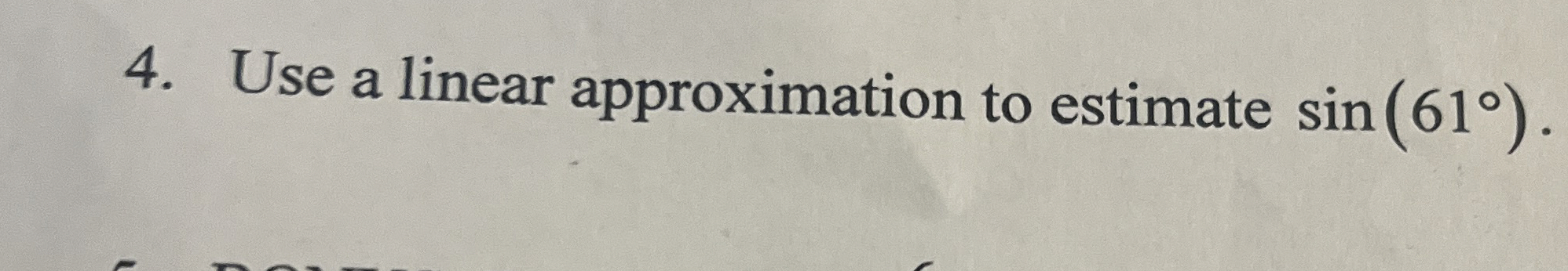 Solved Use a linear approximation to estimate sin(61°). | Chegg.com