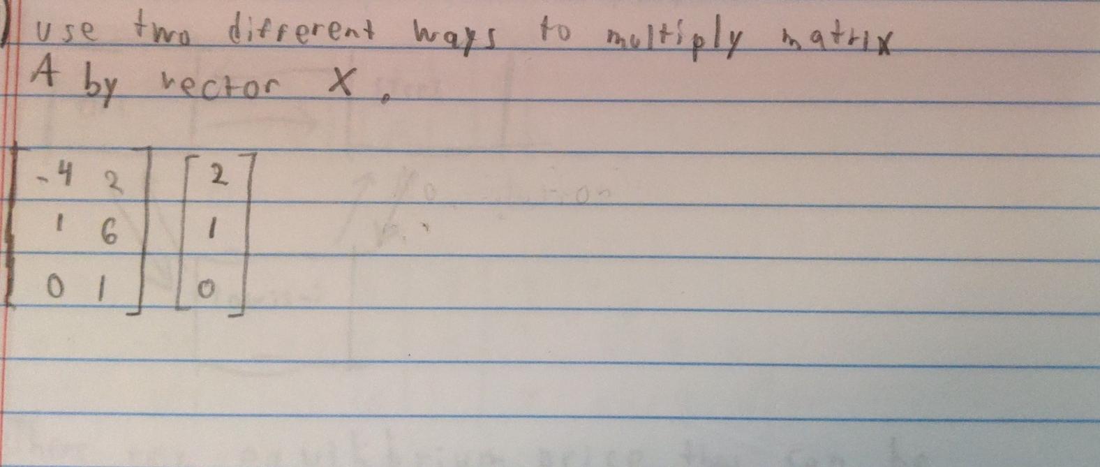 Solved А use two different ways to multiply matrix A by | Chegg.com