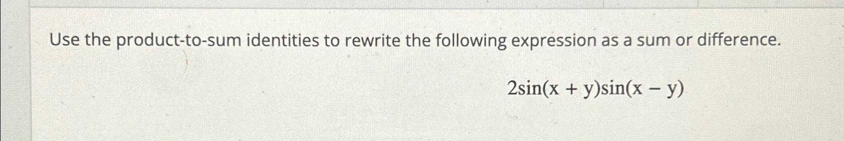 Solved Use the product-to-sum identities to rewrite the | Chegg.com