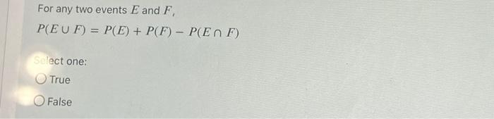 Solved For any two events E and F, P(EUF) = P(E) + P(F) - | Chegg.com