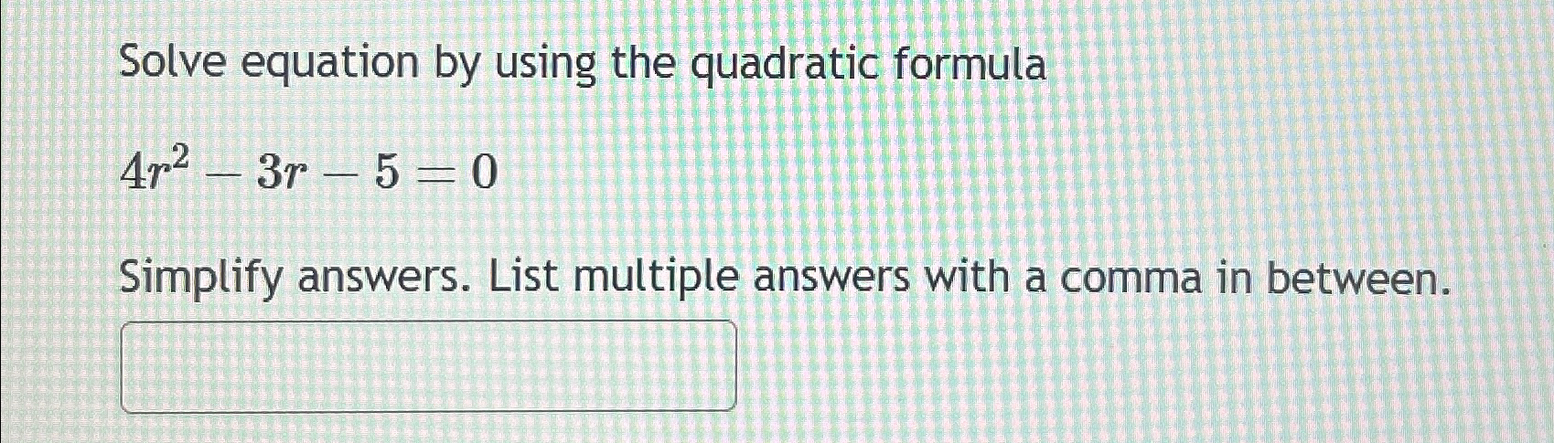 Solved Solve equation by using the quadratic | Chegg.com