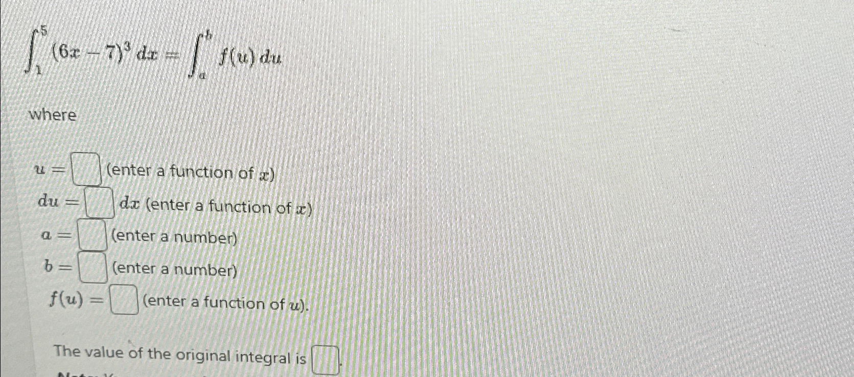 Solved ∫15(6x-7)3dx=∫a4f(u)duwhereu=, (enter a function of | Chegg.com