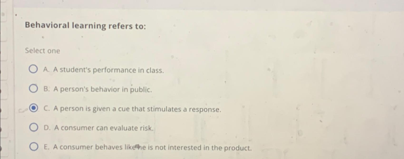 Solved Behavioral learning refers to:Select oneA. ﻿A | Chegg.com