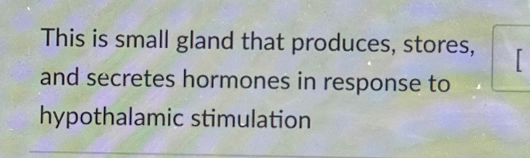 Solved This is small gland that produces, stores, and | Chegg.com