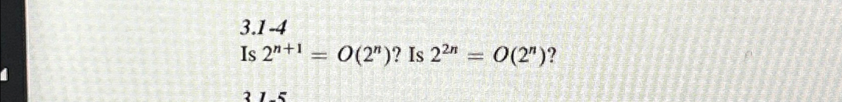 Solved 3.1-4Is 2n+1=O(2n) ? ﻿Is 22n=O(2n) ? | Chegg.com