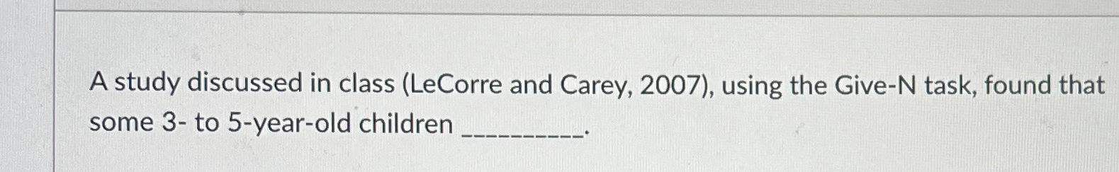 Solved A study discussed in class (LeCorre and Carey, 2007), | Chegg.com
