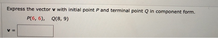 Solved Express the vector v with initial point P and | Chegg.com